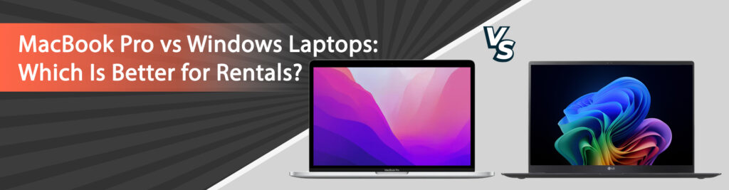 MacBook Pro vs Windows Laptops: Which Is Better for Rentals?